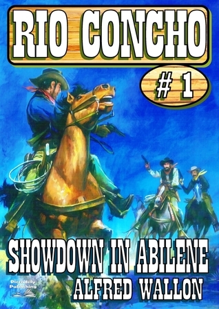 Showdown In Abilene(A Rio Concho Western) by Alfred Wallon | Goodreads