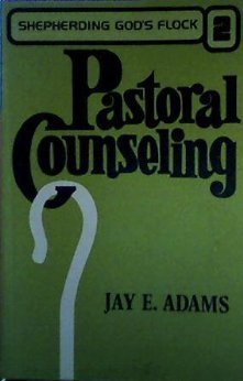 Pastoral Counseling (Shepherding God's flock) by Jay E. Adams | Goodreads