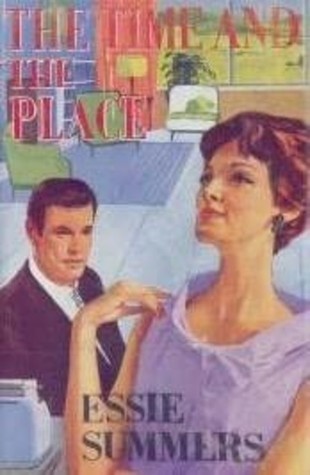 The Time and the Place by Essie Summers | Goodreads