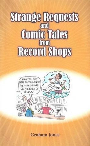 Strange Requests and Comic Tales from Record Shops by Graham Jones ...