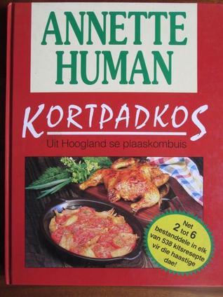 Kortpadkos: Uit Hoogland se plaaskombuis by Annette Human | Goodreads