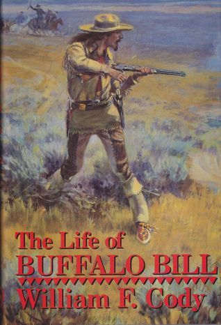 The Life of Buffalo Bill by William F. Cody | Goodreads