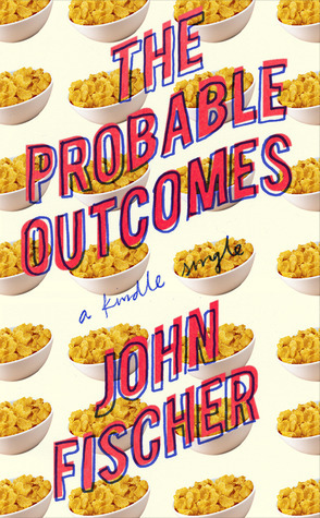 The Probable Outcomes by John Fischer | Goodreads