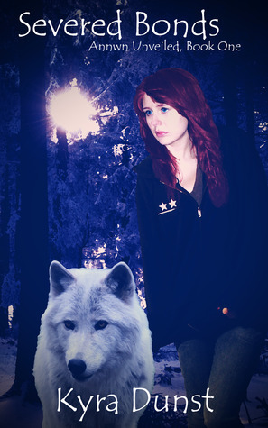 Severed Bonds (Annwn Unveiled, #1) by Kyra Dunst | Goodreads