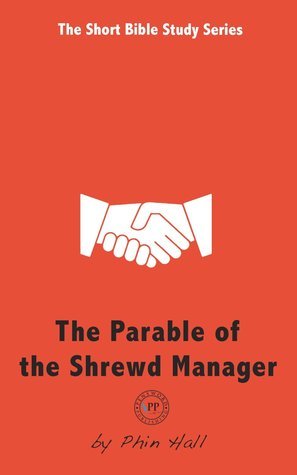 The Parable of the Shrewd Manager by Phin Hall | Goodreads