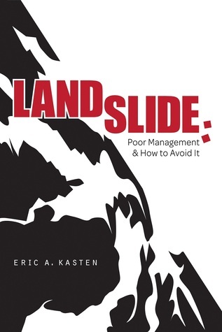 LANDSLIDE: Poor Management and How to Avoid It by Eric Kasten | Goodreads