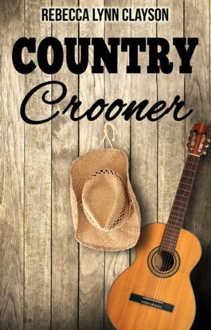 Country Crooner by Rebecca Lynn Clayson | Goodreads