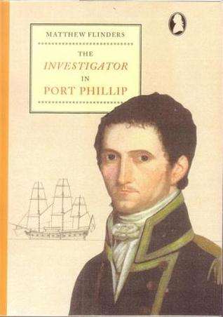 The Investigator in Port Phillip by Matthew Flinders | Goodreads