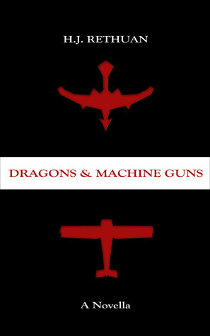 Dragons & Machine Guns (Dragons & Machine Guns, #1) by H.J. Rethuan ...