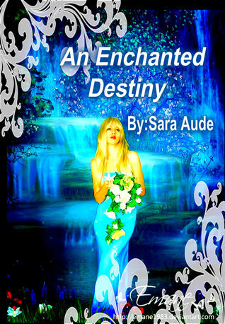 An Enchanted Destiny by Sarah Aude | Goodreads