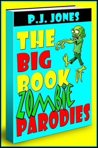 The Big Book of Zombie Parodies by P.J. Jones | Goodreads