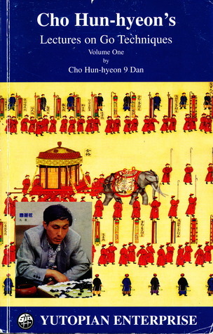 Cho Hun-Hyeon's Lectures on Go Techniques, Vol. 1 by Yutopian ...
