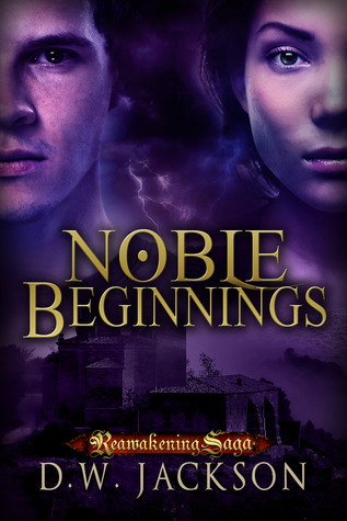Noble Beginnings (Reawakening Saga, #7) by D.W. Jackson | Goodreads