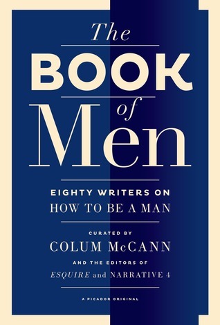 The Book of Men: Eighty Writers on How to Be a Man by Colum McCann ...