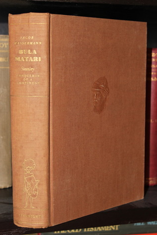Bula Matari: Stanley - Conqueror of a Continent by Jakob Wassermann ...