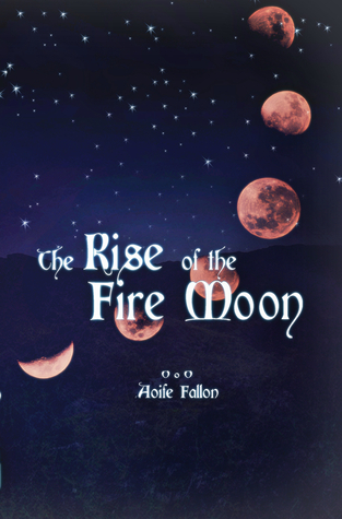 The Rise of the Fire Moon by Aoife Fallon | Goodreads