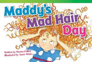 Maddy's Mad Hair Day (library bound) by Sharon Callen | Goodreads