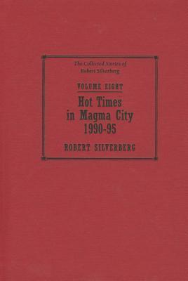 Hot Times in Magma City, 1990-95 by Robert Silverberg | Goodreads