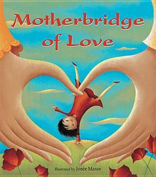 Motherbridge of Love by Josée Masse | Goodreads