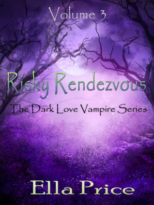 Risky Rendezvous (The Dark Love Vampire, #3) by Ella Price | Goodreads