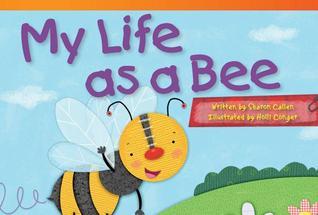 My Life as a Bee (library bound) (Fiction Reader) by Sharon Callen ...