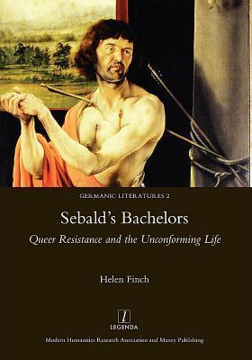 Sebald's Bachelors: Queer Resistance and the Unconforming Life by Helen ...