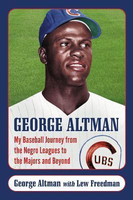 George Altman: My Baseball Journey from the Negro Leagues to the Majors ...