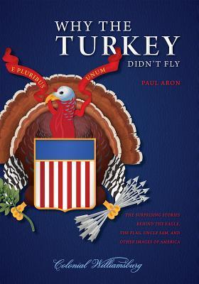 Why the Turkey Didn’t Fly: The Surprising Stories Behind the Eagle, the ...