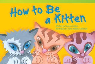 How to Be a Kitten (library bound) (Fiction Reader) by Sharon Callen ...
