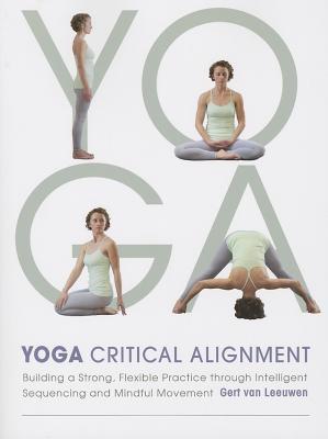 Yoga: Critical Alignment: Building a Strong, Flexible Practice through ...