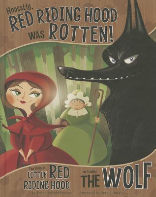 Honestly, Red Riding Hood Was Rotten!: The Story of Little Red Riding ...