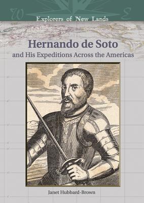 Hernando de Soto: And His Expeditions Across the Americas by Janet ...