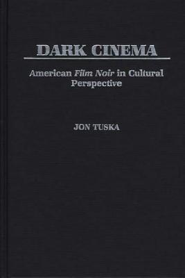 Dark Cinema: American Film Noir in Cultural Perspective by Jon Tuska ...