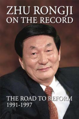 Zhu Rongji on the Record: The Road to Reform 1991-1997 by Rongji Zhu | Goodreads