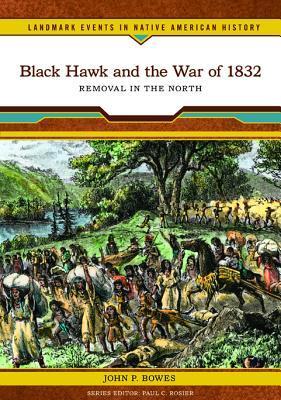 Black Hawk and the War of 1832 by John P. Bowes | Goodreads