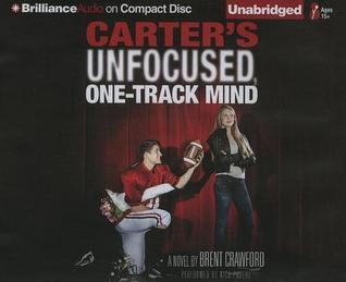 Carter's Unfocused, One-Track Mind: A Novel by Brent Crawford | Goodreads