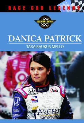 Danica Patrick (Race Car Legends) by Tara Baukus Mello | Goodreads