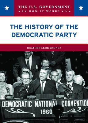 The History of the Democratic Party by Heather Lehr Wagner | Goodreads