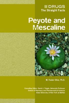 Peyote And Mescaline (Drugs: The Straight Facts) by M. Foster Olive ...