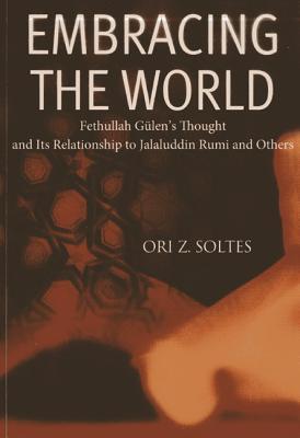 Embracing the World: Fethullah Gulen's Thought and Its Relationship ...