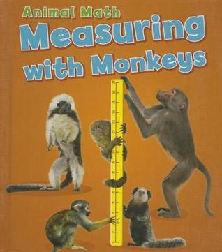 Measuring with Monkeys (Animal Math) by Tracey Steffora | Goodreads