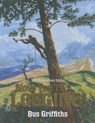 Now You're Logging! by Bus Griffiths | Goodreads