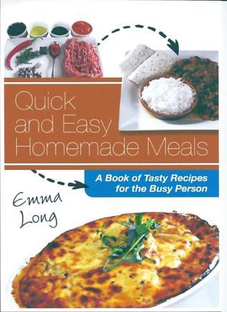 Quick & Easy Homemade Meals: A Book of Tasty Recipes for the Busy ...