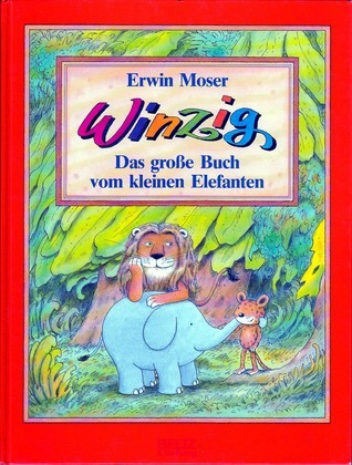 Winzig: Das große Buch vom kleinen Elefanten by Erwin Moser | Goodreads