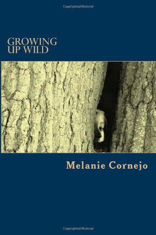 Growing Up Wild by Melanie Cornejo | Goodreads