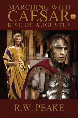 Rise of Augustus (Marching With Caesar #6) by R.W. Peake | Goodreads