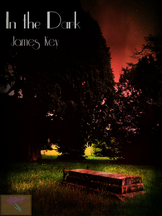 In The Dark by James Key | Goodreads