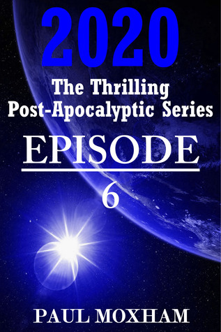 2020: Episode 6 by Paul Moxham | Goodreads