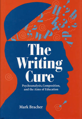 The Writing Cure: Psychoanalysis, Composition, and the Aims of ...