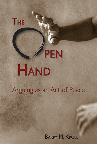 The Open Hand: Arguing as an Art of Peace by Barry M. Kroll | Goodreads